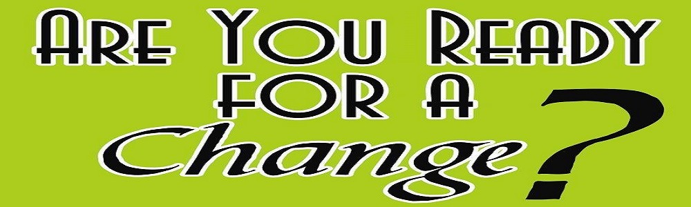Are You Ready For A Change